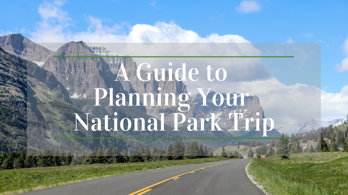 A Guide To Planning Your National Park Trip – GO-KOT