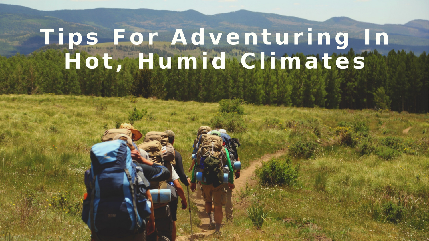 Tips For Adventuring in Hot, Humid Climates – GO-KOT